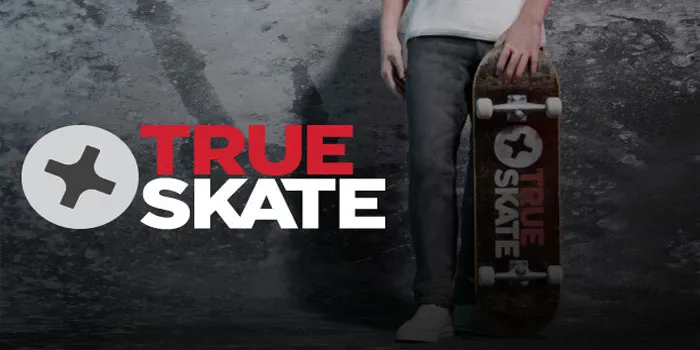 True Skate - Keseruan Berbeda Dalam Bermain Skateboarding